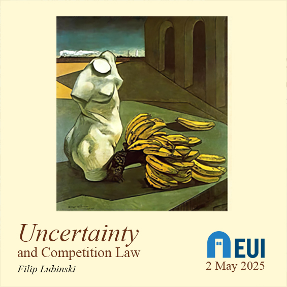 Uncertainty and Competition Law (EUI Seminar) – Filip Lubinski